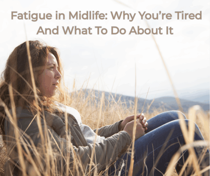 Fatigue in Midlife: Yes It’s Common, But No, It’s Not “Just Menopause ...
